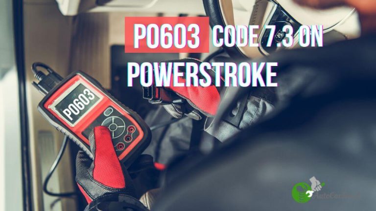 What Is p0603 Code On 7.3 Powerstroke + [Quick Fixing]